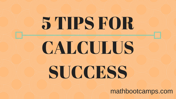 Five Tips for Calculus Success - MathBootCamps